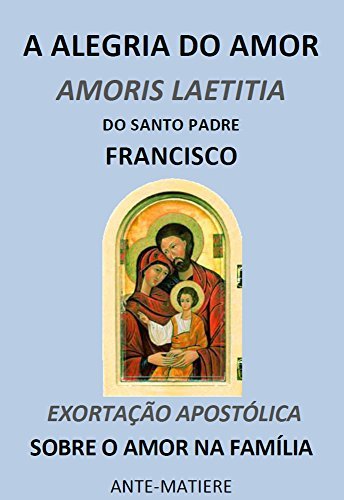 A alegria do amor : Exortaçao apostolica Amoris Laetitia sobre a amor ...