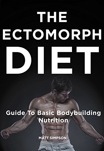 The Ectomorph Diet: Guide To Basic Bodybuilding Nutrition by Matt ...