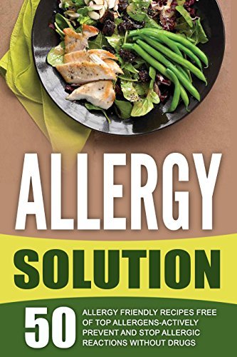 Allergy Solution: 50 Allergy Friendly Recipes Free Of Top Allergens ...
