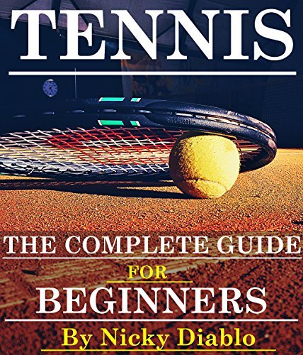 Tennis: The Complete Guide For Beginners by Nicky Diablo | Goodreads