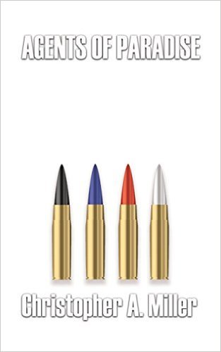 Agents of Paradise by Christopher A. Miller | Goodreads