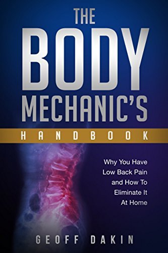 The Body Mechanic's Handbook: Why You Have Low Back Pain and How To ...