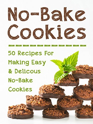 No-Bake Cookies: Top 50 Most Delicious No-Bake Cookie Recipes [A Cookie ...