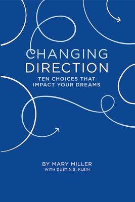 Changing Direction: Ten Choices that Impact Your Dreams by Mary Miller ...
