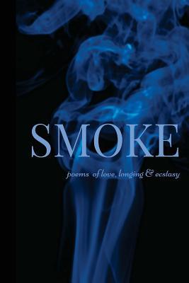 Smoke: Poems of Love, Longing & Ecstasy by Ayesha K Faines | Goodreads