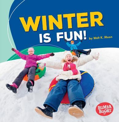 Winter Is Fun! (Bumba Books ® ― Season Fun) by Walt K. Moon | Goodreads