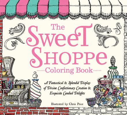 The Sweet Shoppe Coloring Book: A Fantastical and Splendid Display of ...