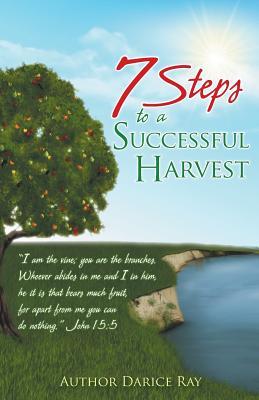 7 Steps to a Successful Harvest by Darice Ray | Goodreads