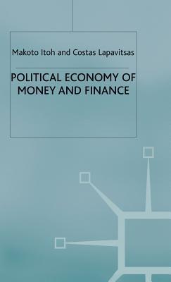 Political Economy of Money and Finance by Makoto Itoh | Goodreads