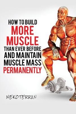 How to Build More Muscle Than Ever Before and Maintain Muscle Mass ...