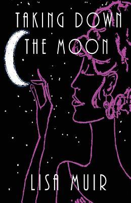 Taking Down the Moon by Lisa Muir | Goodreads