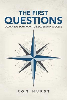 The First Questions: Coaching Your Way to Leadership Success by Ron ...