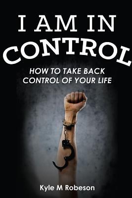 I Am In Control by Kyle Robeson | Goodreads