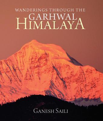 Wanderings Through the Garhwal Himalaya by Ganesh Saili | Goodreads