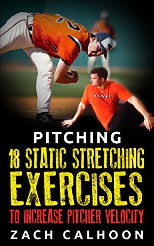 Pitching – 18 Static Stretching Exercises To Increase Pitcher Velocity ...