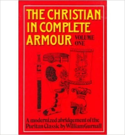 Christian in Complete Armour, Volume 1 by William Gurnall | Goodreads
