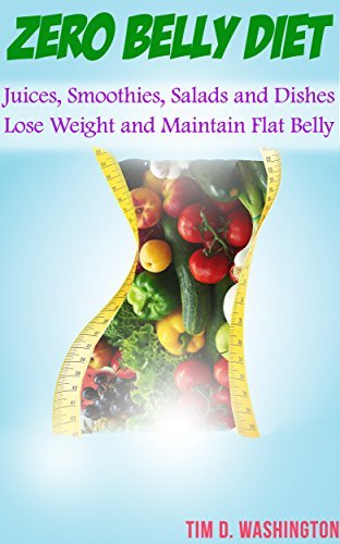 Zero Belly Fat: Smoothies, Juices, Salads and Many Other Healthy Recipes to Lose Weight and ...