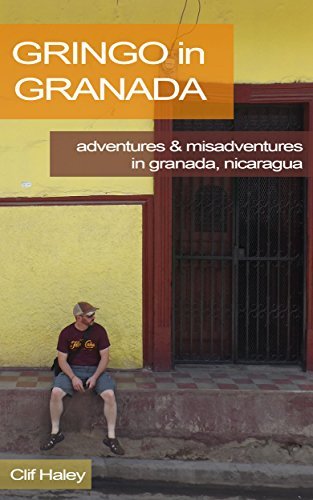 Gringo in Granada: Adventures & Misadventures of a Gringo in Granada ...