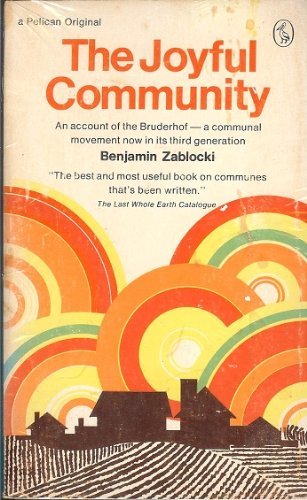 The joyful community: An account of the Bruderhof, a communal movement ...