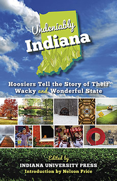Undeniably Indiana: Hoosiers Tell the Story of Their Wacky and ...