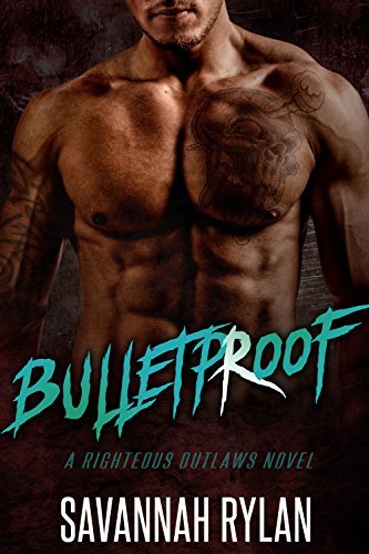 Bulletproof (Righteous Outlaws MC, #2) by Savannah Rylan | Goodreads