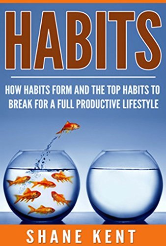 Habits:: How Habits Form And The Top Habits to Break To Live a Full ...