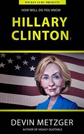 How Well Do You Know Hillary Clinton?: A Completely Unauthorized Quiz ...