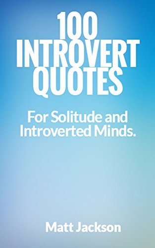 100 Introvert Quotes for Solitude and Introverted Minds. by Matt ...