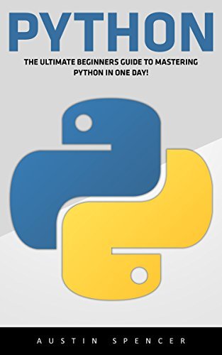Python: The Ultimate Beginners Guide To Mastering Python In One Day! by ...