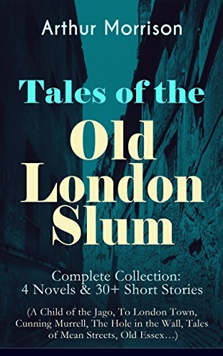 Tales of the Old London Slum – Complete Collection: 4 Novels & 30 ...