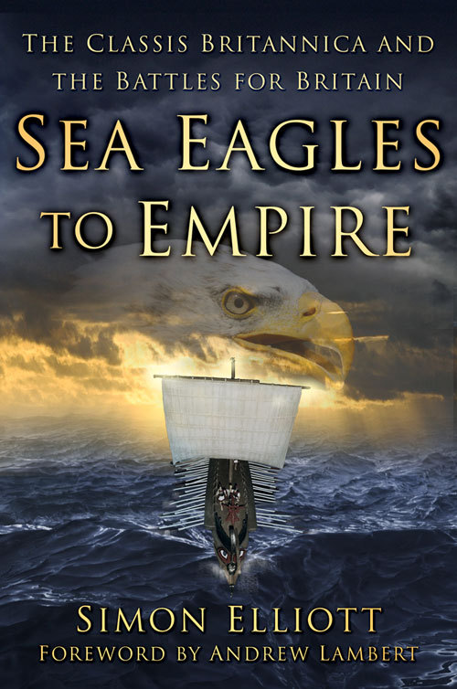 Sea Eagles of Empire: The Classis Britannica and the Battles for ...