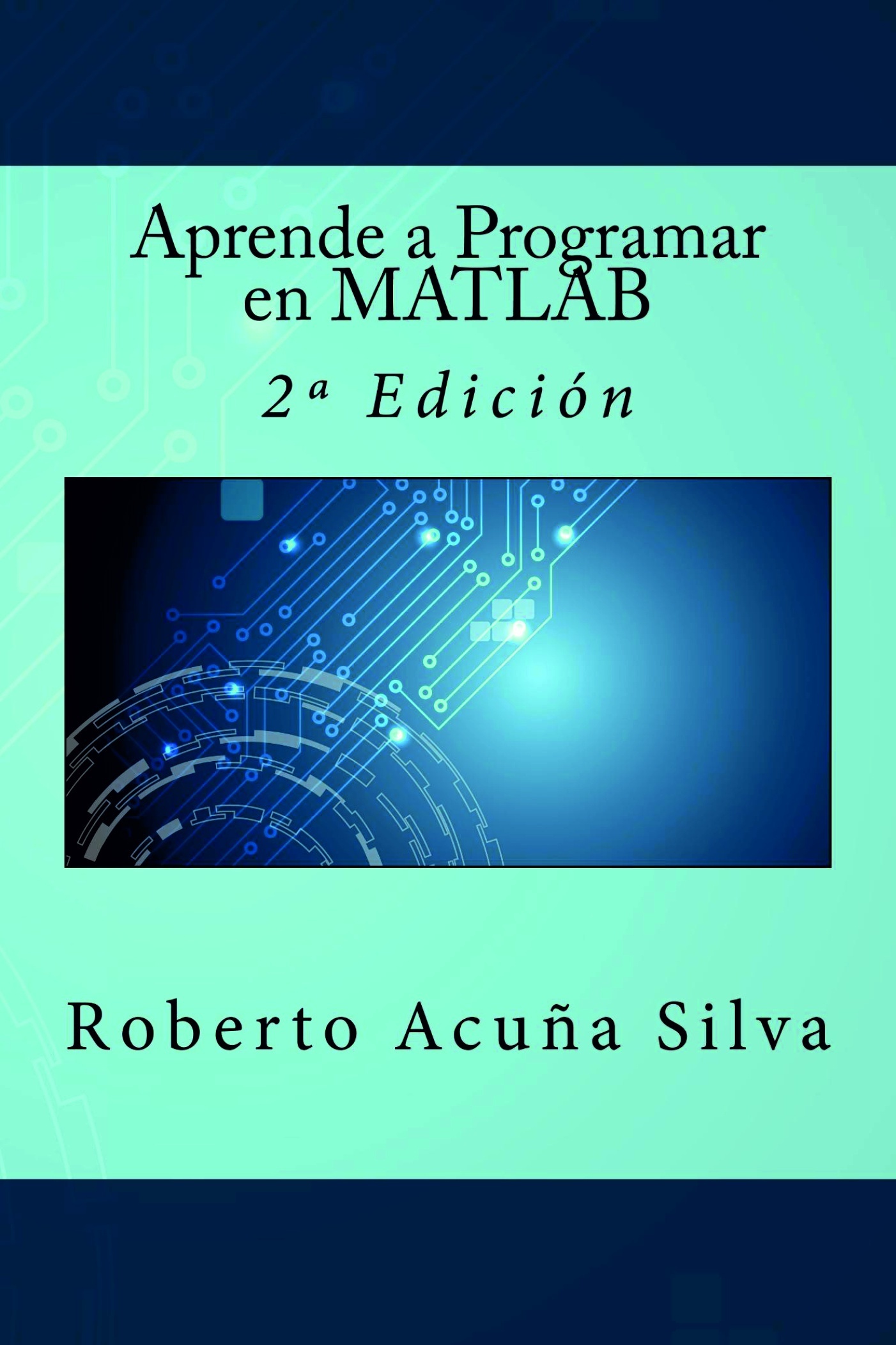 Aprende a Programar en MATLAB: 2ª Edición by Roberto Acuna Silva | Goodreads
