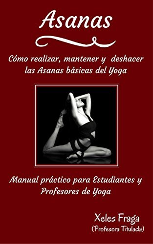 Asanas: Cómo realizar, mantener y deshacer las Asanas básicas del Yoga ...
