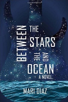 Between the stars and the ocean: A Novel by Mari Díaz | Goodreads