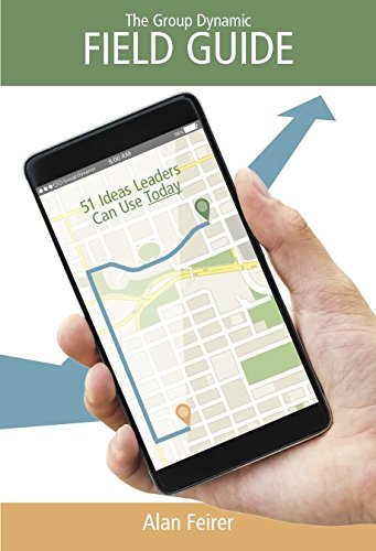 The Group Dynamic Field Guide: 51 Ideas Leaders Can Use Today by Alan ...