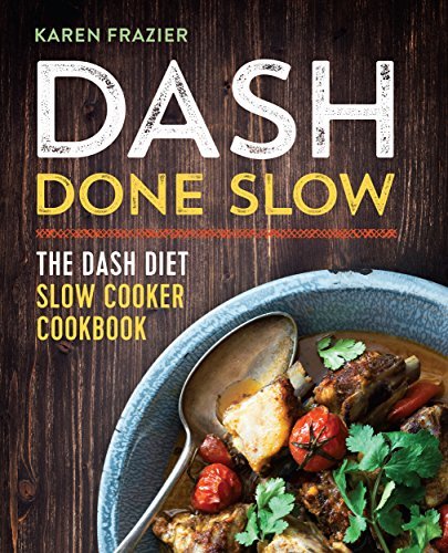 DASH Done Slow: The DASH Diet Slow Cooker Cookbook by Karen Frazier ...