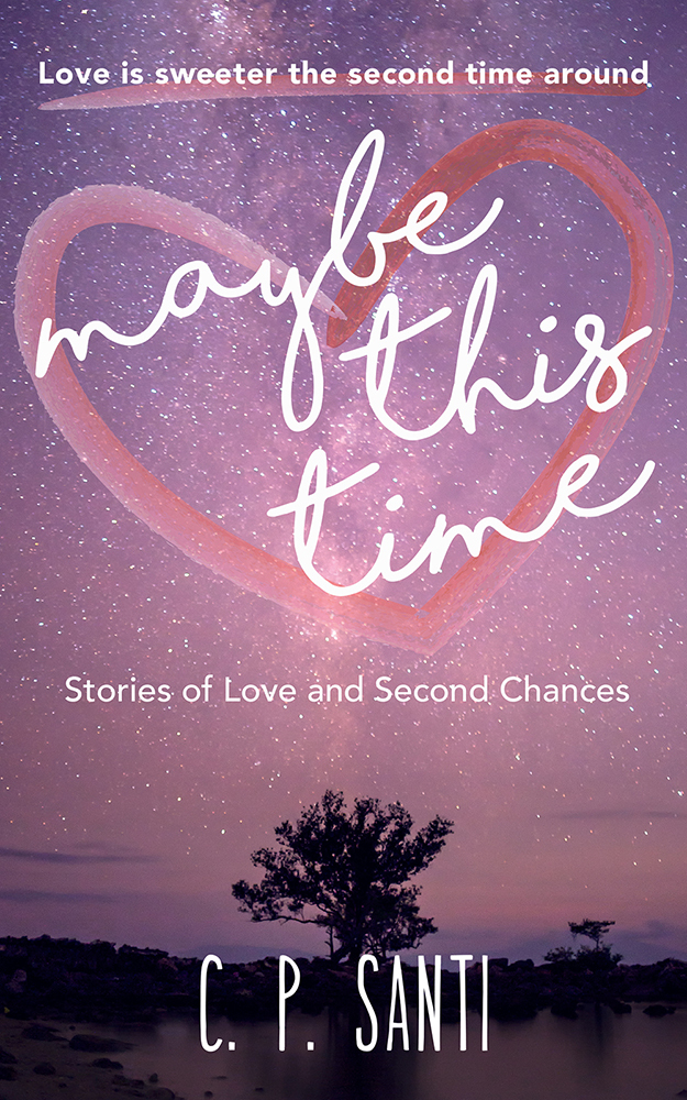 Maybe This Time: Stories of Love and Second Chances by C.P. Santi ...