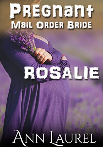 Rosalie (Pregnant Mail Order Bride #3) by Ann Laurel | Goodreads