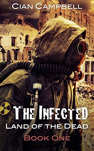 THE INFECTED: Land of the Dead Book One by Cian Campbell | Goodreads