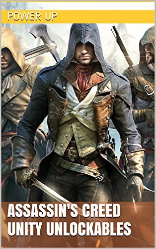Assassin's Creed Unity Unlockables by Power Up | Goodreads