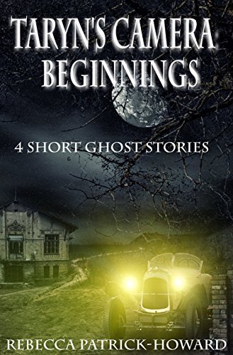 Taryn's Camera: Beginnings by Rebecca Patrick-Howard | Goodreads