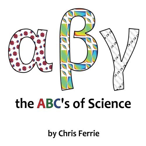 Alpha Beta Gamma: the ABC's of Science by Chris Ferrie | Goodreads