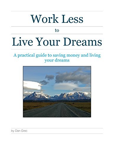 Work Less to Live Your Dreams: A practical guide to saving money and ...
