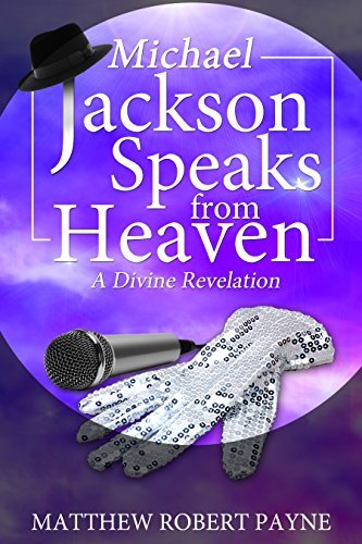 Michael Jackson Speaks from Heaven: A Divine Revelation by Matthew ...