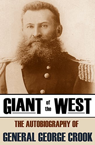 Giant of the West: The Autobiography of General George Crook by George ...
