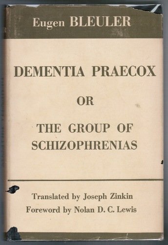 Dementia Praecox or the Group of Schizophrenias by Eugen Bleuler ...