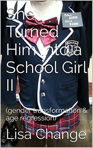 She Turned Him Into a School Girl II: (gender transformation & age ...
