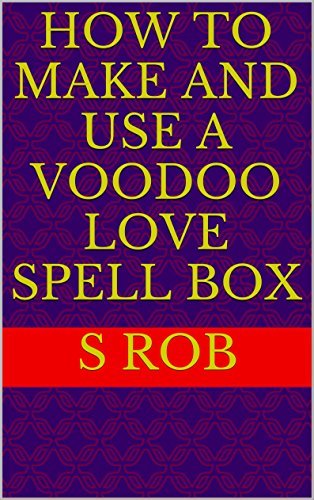 How to Make and Use a Voodoo Spell Box by S. Rob | Goodreads