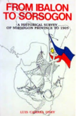 From Ibalon to Sorsogon: A Historical Survey of Sorsogon Province to ...