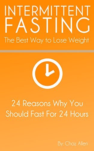 Intermittent Fasting: The Best Way to Lose Weight: 24 Reasons Why You ...